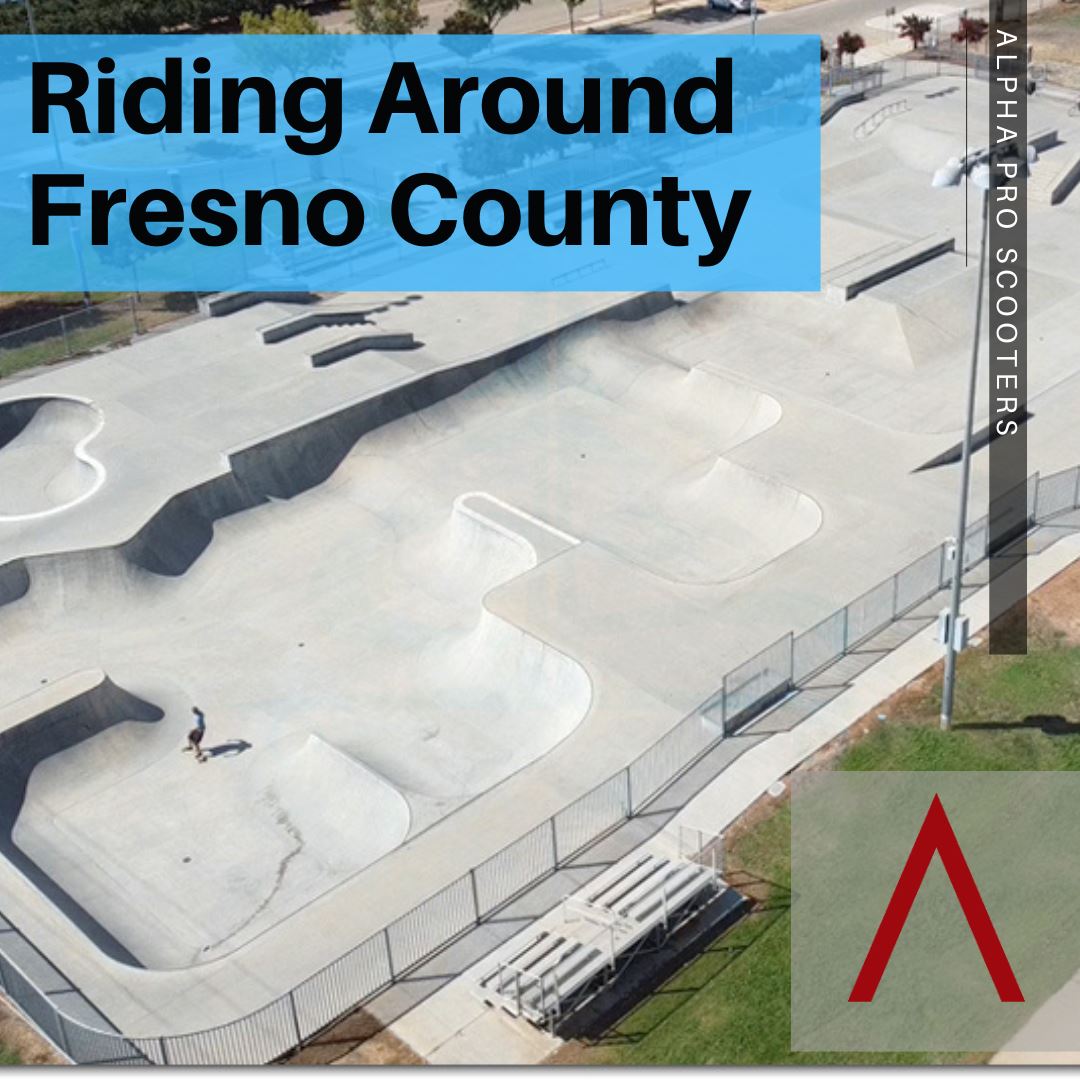 Skating Around Fresno County | A Definitive Guide - Alpha Pro Scooters